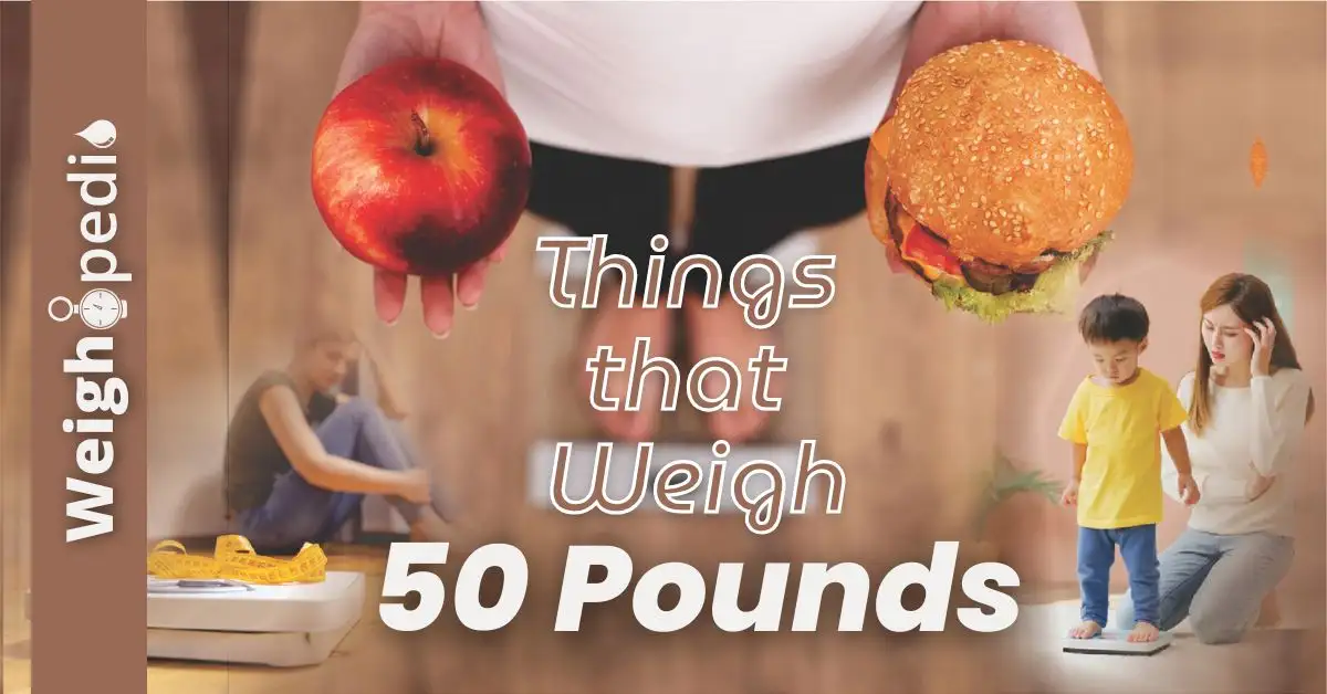 22 Common things that weigh 50 pounds (lb) Everyday Items